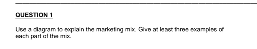 Solved QUESTION 1Use a diagram to explain the marketing mix. | Chegg.com