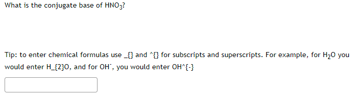 Solved What is the conjugate base of HNO3? Tip: to enter | Chegg.com