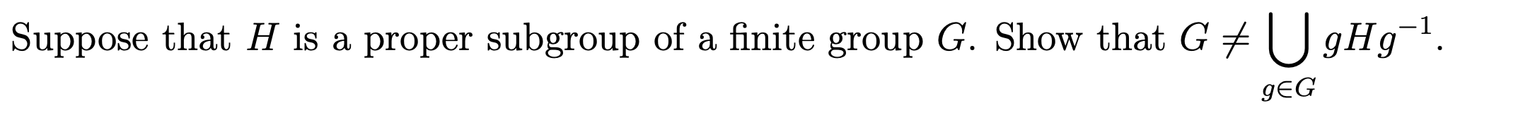 Solved Suppose that H is a proper subgroup of a finite group | Chegg.com