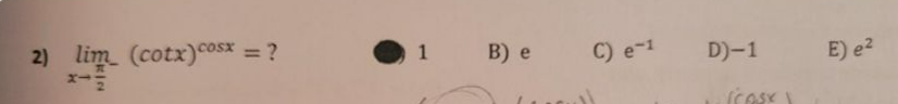 Solved limx→π(2)-(cotx)cosx= ?B) eC) e-1D) -1E) e2 | Chegg.com