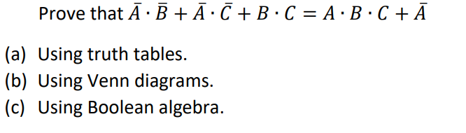 Solved Prove that Aˉ⋅Bˉ+Aˉ⋅Cˉ+B⋅C=A⋅B⋅C+Aˉ (a) Using truth | Chegg.com