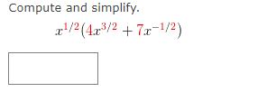 Solved Compute and simplify. x1/2(4x3/2+7x−1/2) | Chegg.com