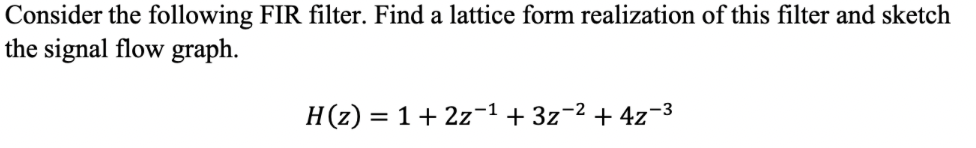 Solved Consider the following FIR filter. Find a lattice | Chegg.com Solved Consider the following FIR filter. Find a lattice | Chegg.com