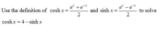 Solved Use the definition of cosh x cosh x = 4 - sinh x - | Chegg.com