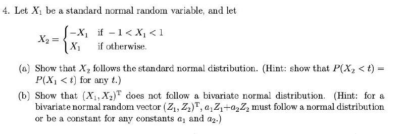 Solved 4. Let Xbe a standard normal random variable, and let | Chegg.com