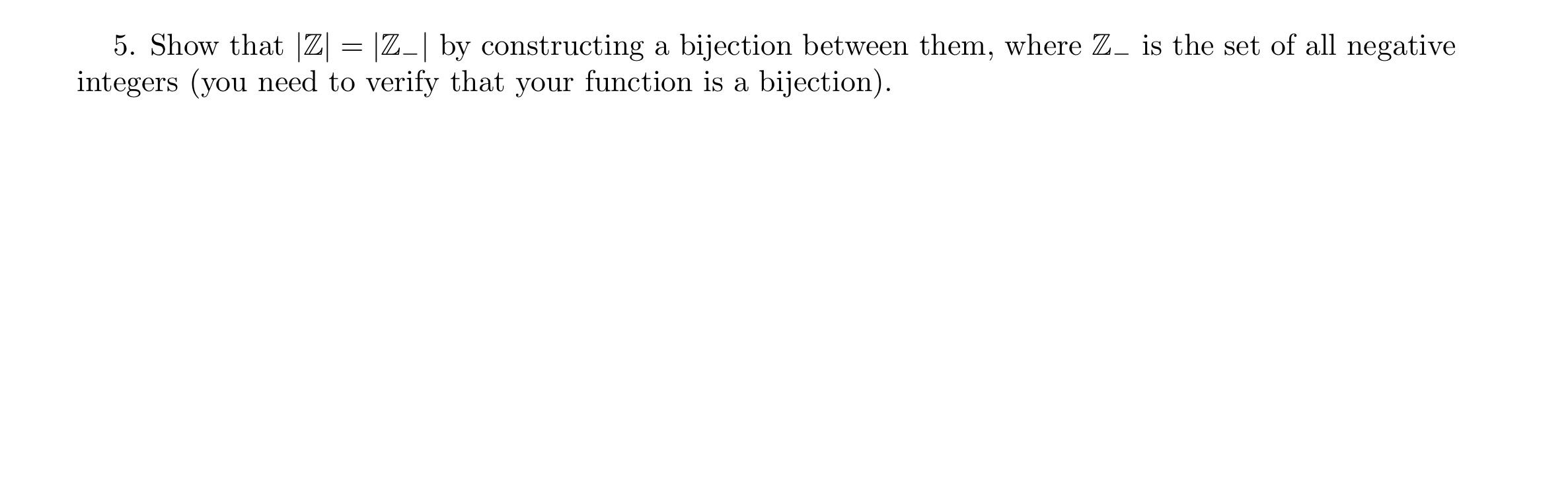 Solved 5. Show that ∣Z∣=∣Z−∣by constructing a bijection | Chegg.com