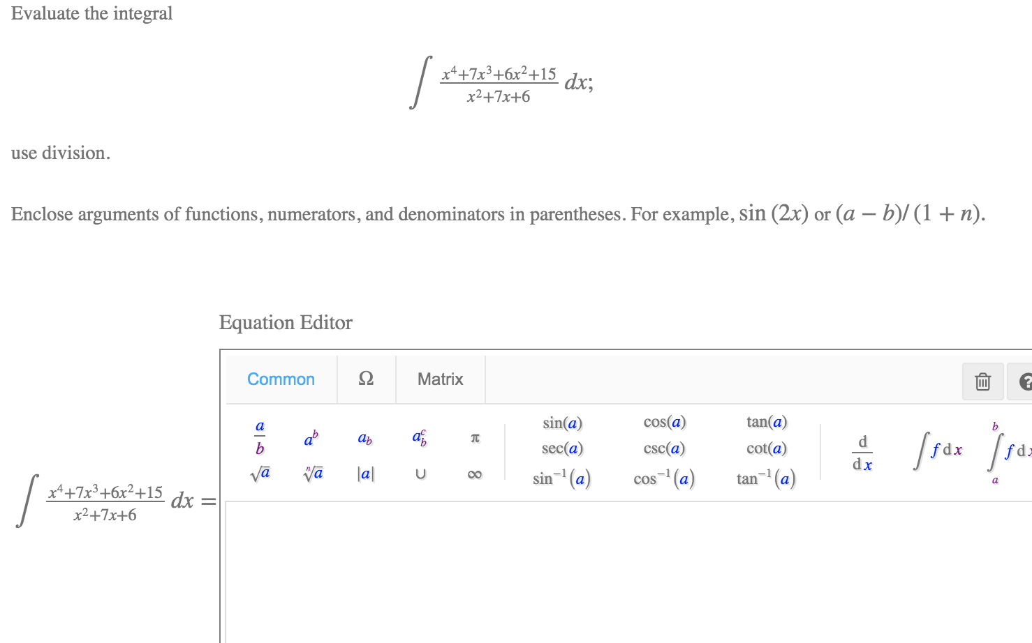 Solved Evaluate the integral x4+7x3 +6x2+15 dx: x2+7x+6 use | Chegg.com