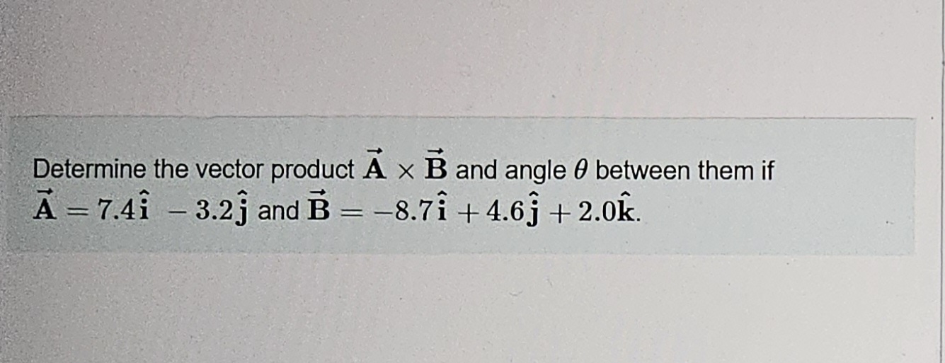 Solved Determine the vector product A×B and angle θ between | Chegg.com