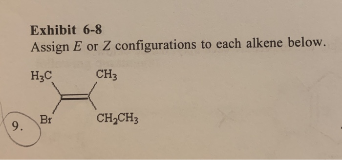 Solved Exhibit 6-8 Assign E or Z configurations to each | Chegg.com