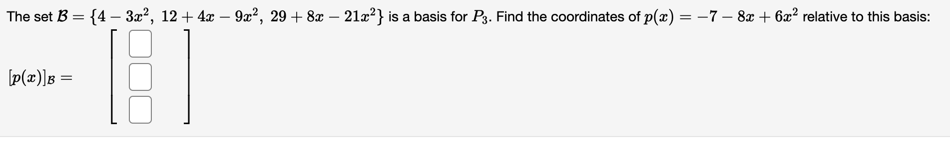 Solved The set B={4−3x2,12+4x−9x2,29+8x−21x2} is a basis for | Chegg.com