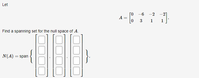 Solved Let A=[00−63−21−21] Find a spanning set for the null | Chegg.com