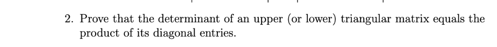 Solved 2 Prove That The Determinant Of An Upper Or Lower