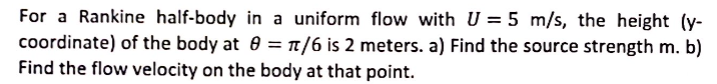 Solved For a Rankine half-body in a uniform flow with U = 5 | Chegg.com