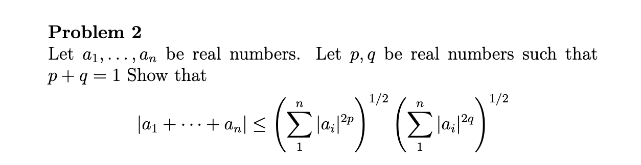 Solved Problem 2 Let al,..., An be real numbers. Let p,q be | Chegg.com