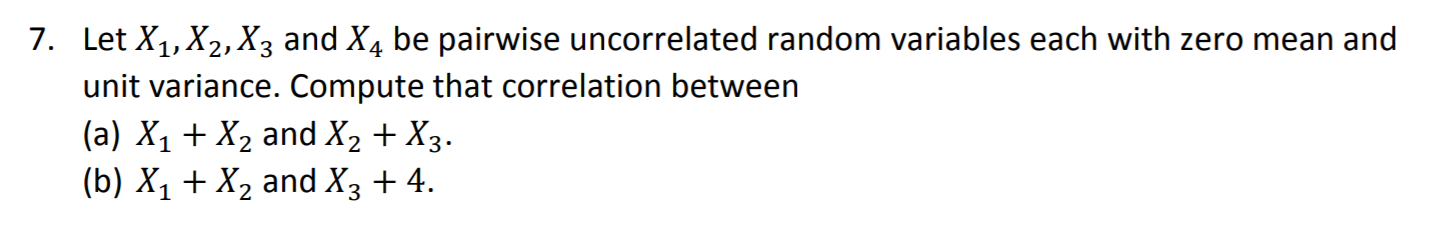 Solved 7. Let X1,X2,X3 and X4 be pairwise uncorrelated | Chegg.com