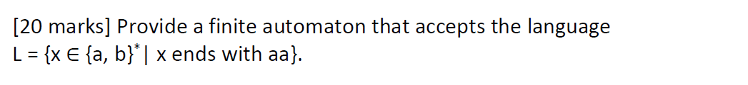 Solved [20 marks] Provide a finite automaton that accepts | Chegg.com