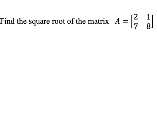 Solved Find the square root of the matrix A= 00 | Chegg.com