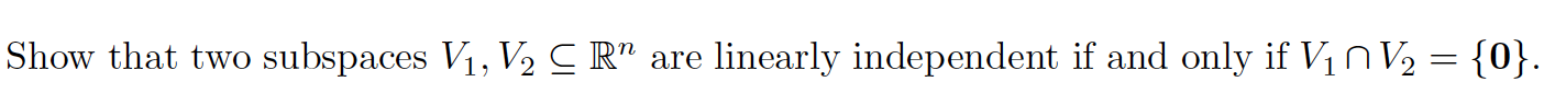 Solved Show that two subspaces V1,V2⊆Rn are linearly | Chegg.com