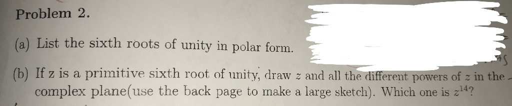 Solved Problem 2. (a) List the sixth roots of unity in polar | Chegg.com