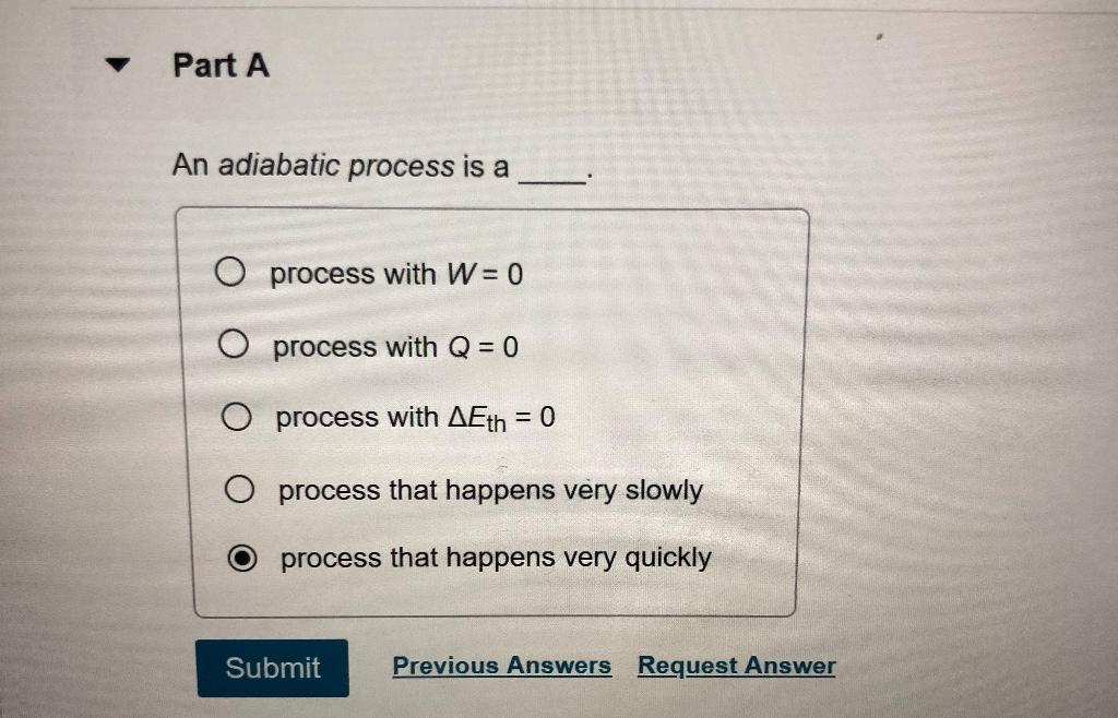 Solved Part A An adiabatic process is a O process with W=0 | Chegg.com
