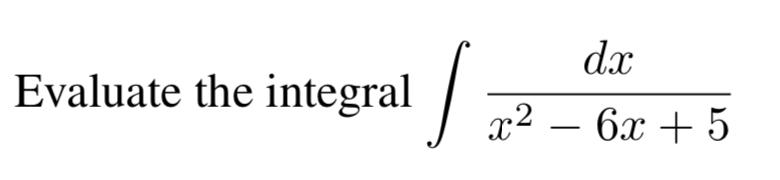 Solved Evaluate the integral J d.x x² - 6x + 5 | Chegg.com