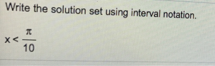Solved Write the solution set using interval notation. 10 | Chegg.com