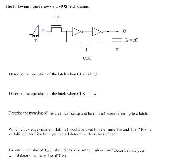 Solved The following figure shows a CMOS latch design. CLK Q | Chegg.com