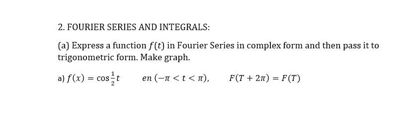 Solved 2. FOURIER SERIES AND INTEGRALS: (a) Express a | Chegg.com