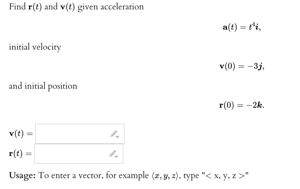Solved Find r(t) and v(t) given acceleration a(t) = t4i, | Chegg.com