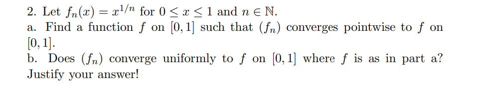 Solved 2. Let fn(x)=x1/n for 0≤x≤1 and n∈N. a. Find a | Chegg.com