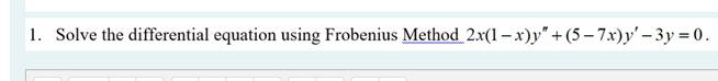 Solved 1. Solve the differential equation using Frobenius | Chegg.com