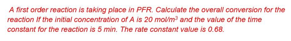 Solved A first order reaction is taking place in PFR. | Chegg.com