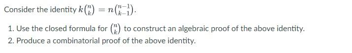 Solved Consider the identity k(nk)=n(n−1k−1). 1. Use the | Chegg.com