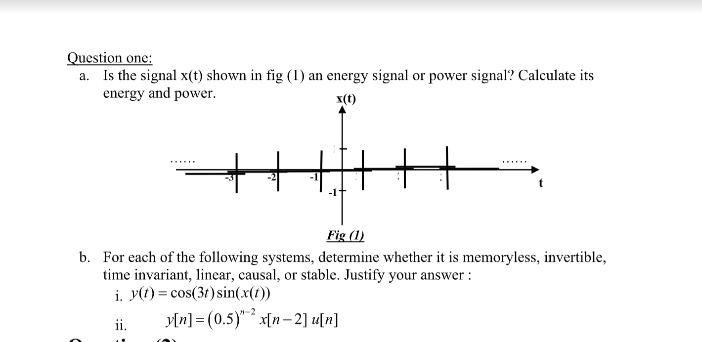 Solved Question one: a. Is the signal x(t) shown in fig (1) | Chegg.com