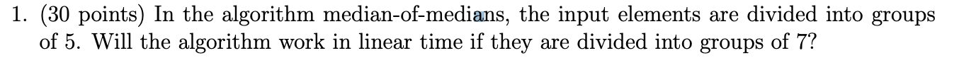 Solved 1. (30 points) In the algorithm median-of-medians, | Chegg.com