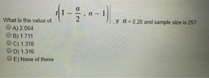 Solved What is the value of t(1 - alpha/2, n - 1) |, if | Chegg.com