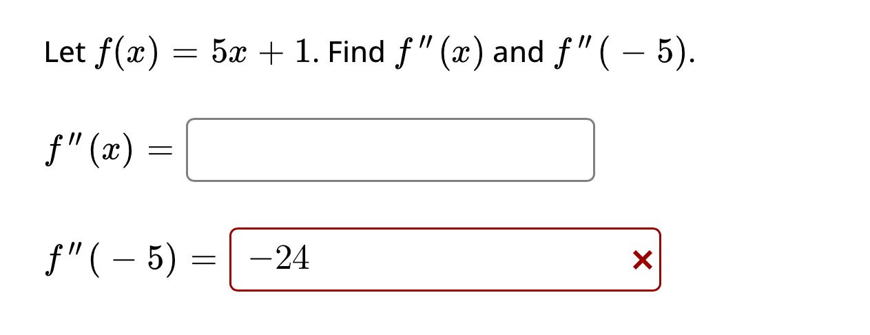 Solved Let f(x)=5x+1. Find f′′(x) and f′′(−5). | Chegg.com