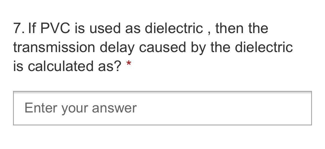 Solved 7. If PVC is used as dielectric , then the | Chegg.com