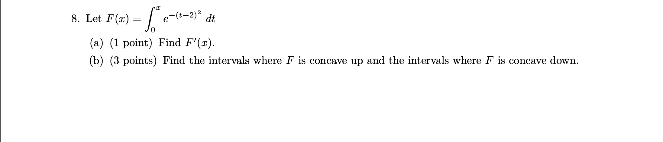 Solved 8. Let \\( F(x)=\\int_{0}^{x} e^{-(t-2)^{2}} d t \\) | Chegg.com