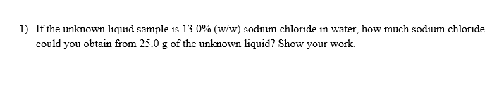 Solved 1) If the unknown liquid sample is 13.0% (w/w) sodium | Chegg.com