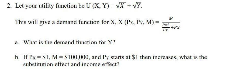 Solved 2. Let your utility function be U (X,Y)= VX + Vy. | Chegg.com