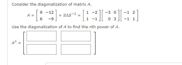 Solved Consider the diagonalization of matrix A. 1 -2 9-12 | Chegg.com
