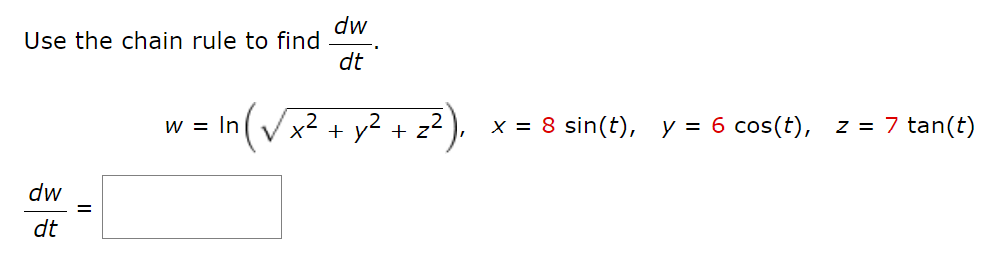 Solved Use the chain rule to find dw dt w = xey/Z, x = 5, y | Chegg.com