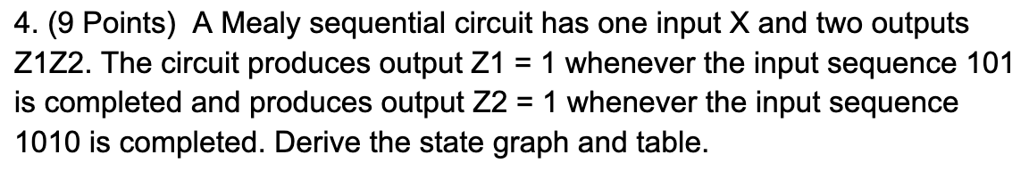 Solved 4. (9 Points) A Mealy sequential circuit has one | Chegg.com