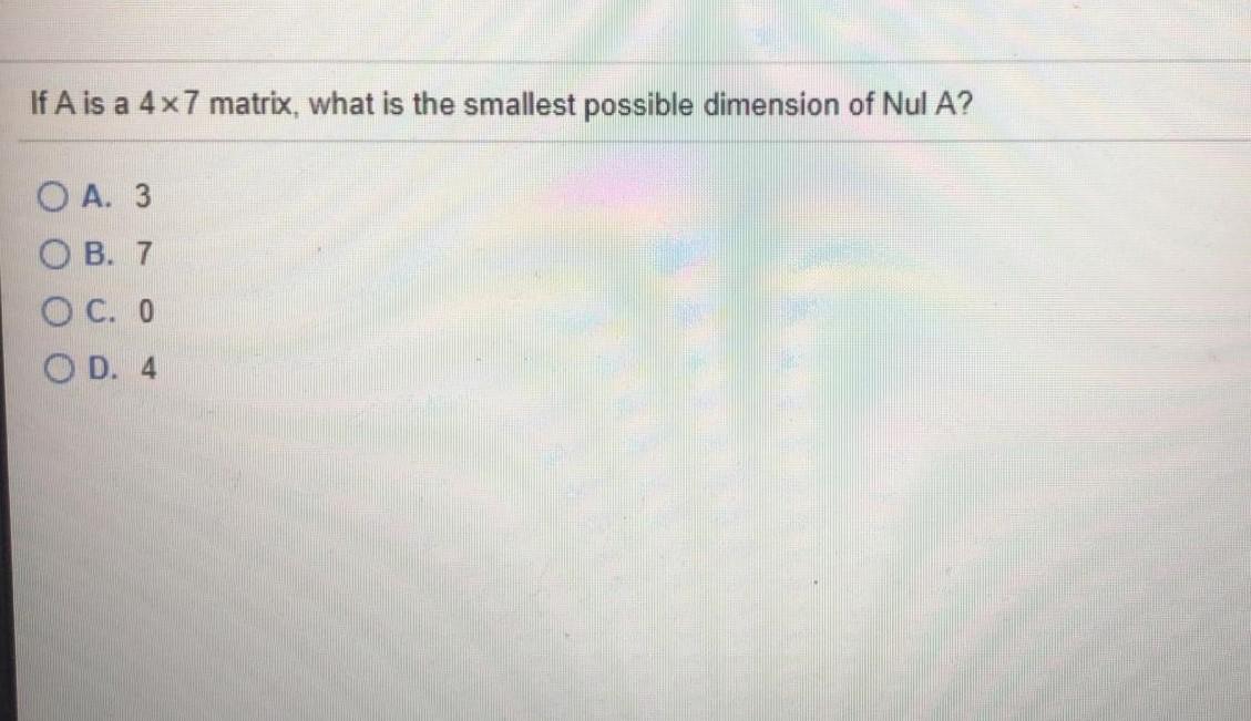 Solved If A is a 4x7 matrix, what is the smallest possible | Chegg.com