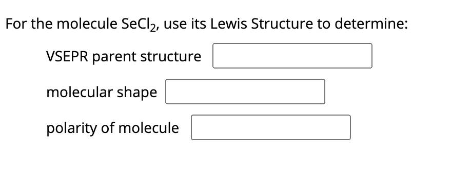 Solved For the molecule SeCl2, use its Lewis Structure to | Chegg.com