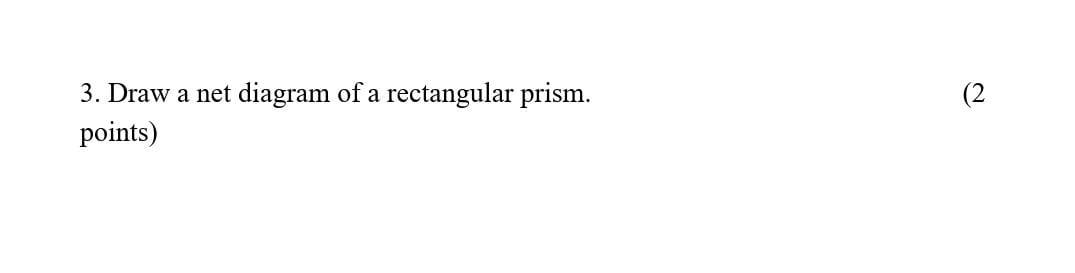 Solved (2 3. Draw a net diagram of a rectangular prism. | Chegg.com