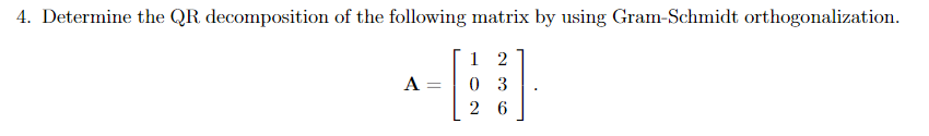 Solved 4. Determine the QR decomposition of the following | Chegg.com
