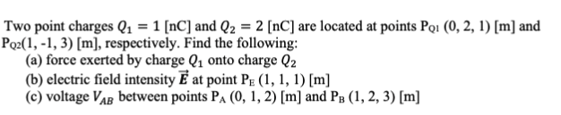 Solved Two point charges Q1=1[nC] and Q2=2[nC] are located | Chegg.com