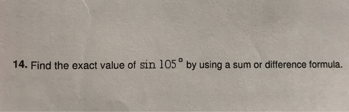 Solved 14. Find the exact value of sin 105° by using a sum | Chegg.com